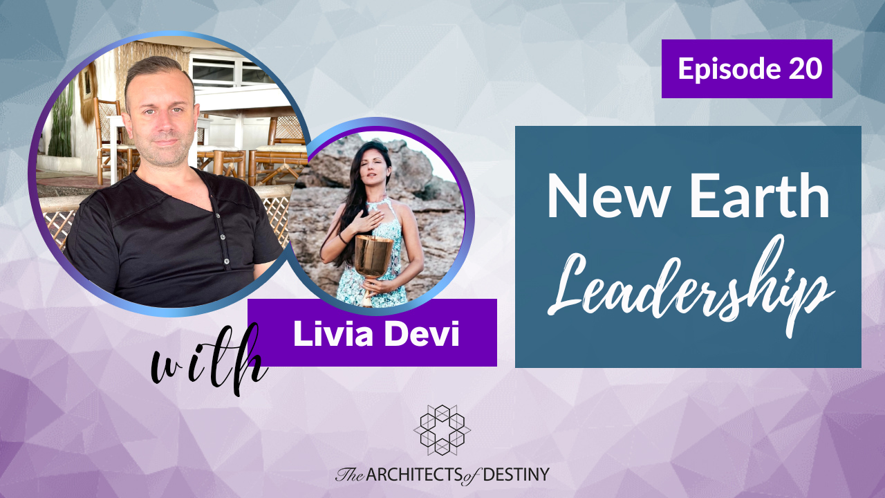 Livia Devi on New Earth Leadership - The Architects of Destiny
